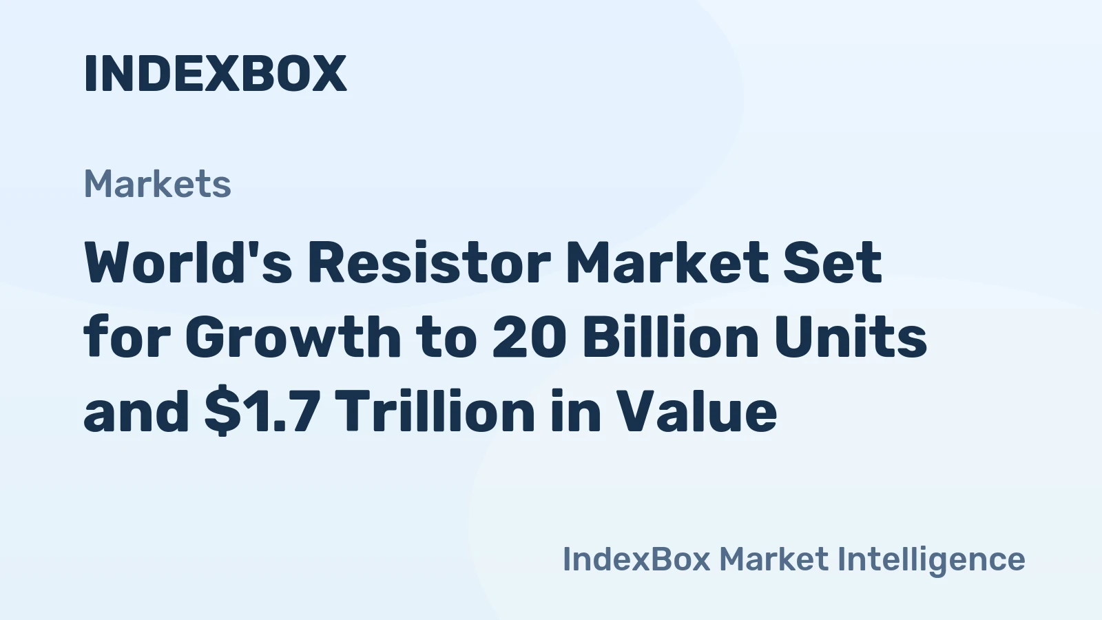 World's Resistor Market Set for Growth to 20 Billion Units and $1.7 Trillion in Value