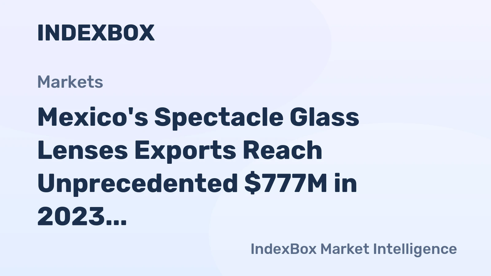 Mexico's Spectacle Glass Lenses Exports Reach Unprecedented $777M in 2023