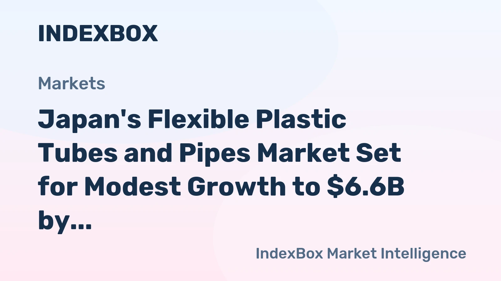 Japan's Flexible Plastic Tubes and Pipes Market Set for Modest Growth to $6.6B by 2035