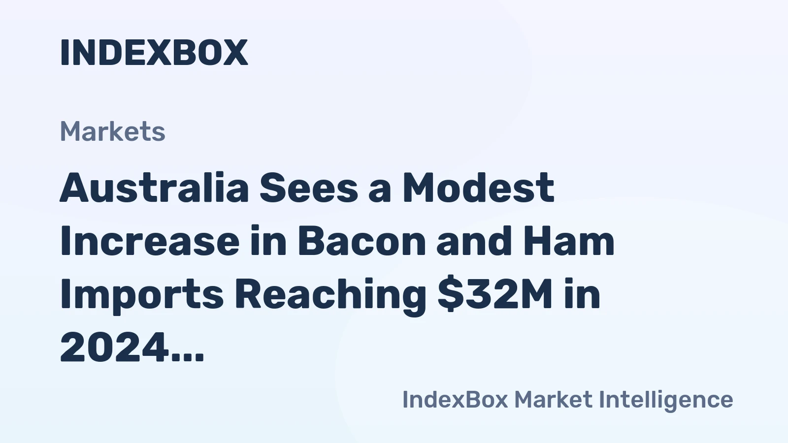 Australia Sees a Modest Increase in Bacon and Ham Imports Reaching $32M in 2024