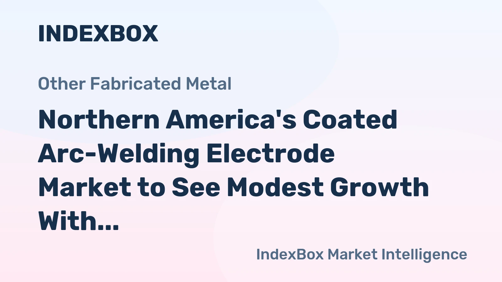 Northern America's Coated Arc-Welding Electrode Market to See Modest Growth With a 06% Volume CAGR