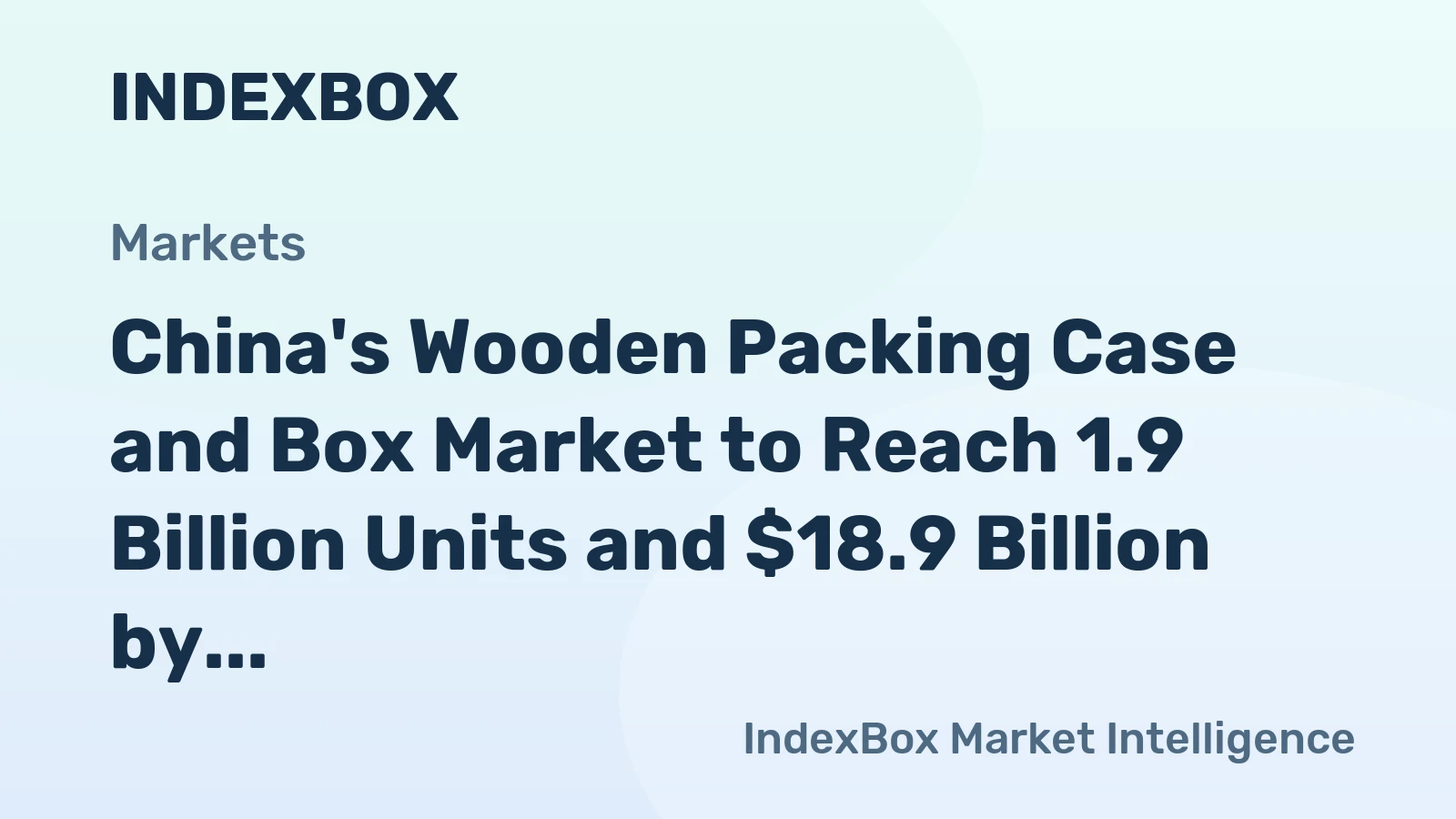 China's Wooden Packing Case and Box Market to Reach 1.9 Billion Units and $18.9 Billion by 2035