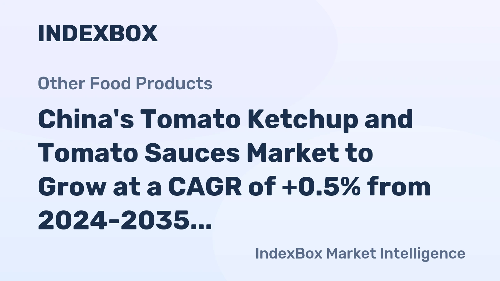 China's Tomato Ketchup and Tomato Sauces Market to Grow at a CAGR of +0.5% from 2024-2035, Reaching $3B by End of 2035