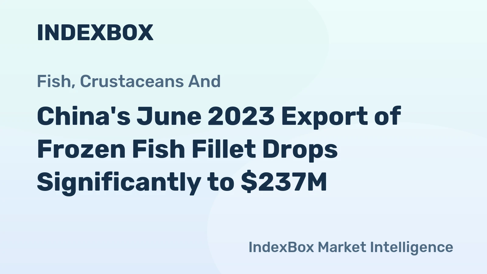 China's June 2023 Export of Frozen Fish Fillet Drops Significantly to $237M