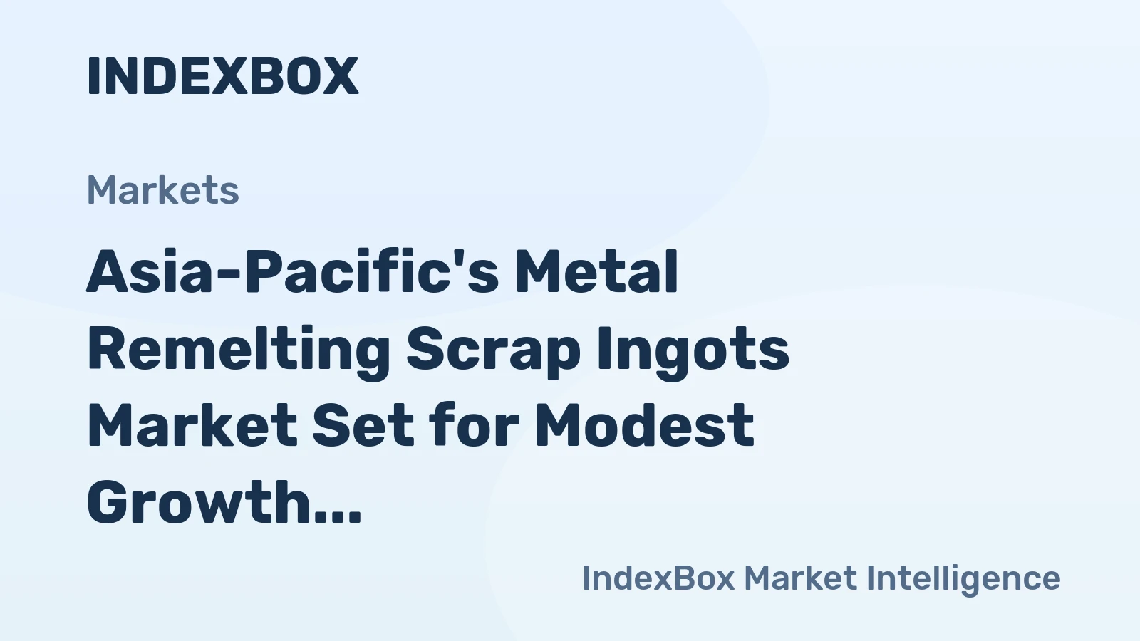 Asia-Pacific's Metal Remelting Scrap Ingots Market Set for Modest Growth to 14M Tons and $10.4B