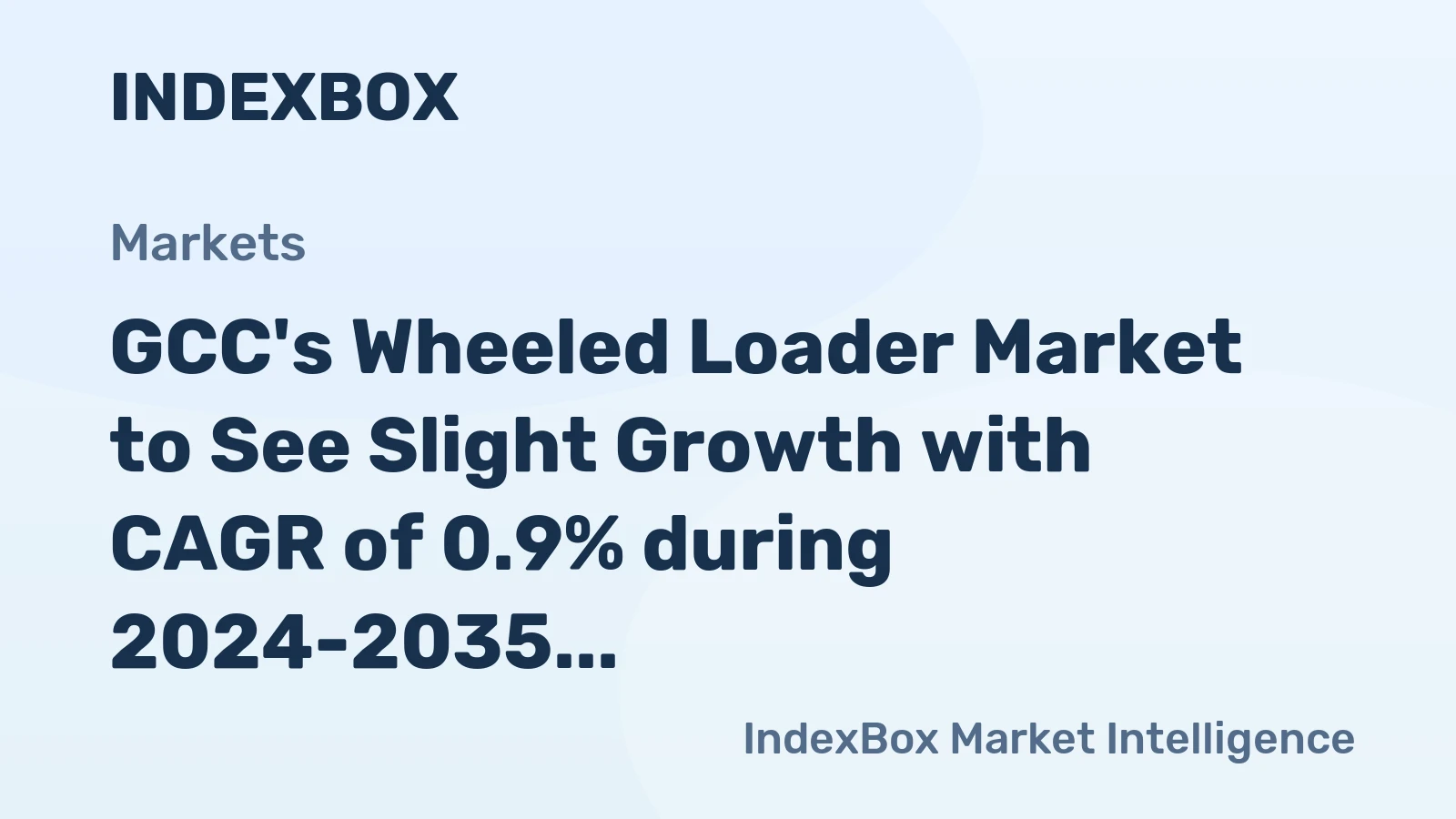 GCC's Wheeled Loader Market to See Slight Growth with CAGR of 0.9% during 2024-2035
