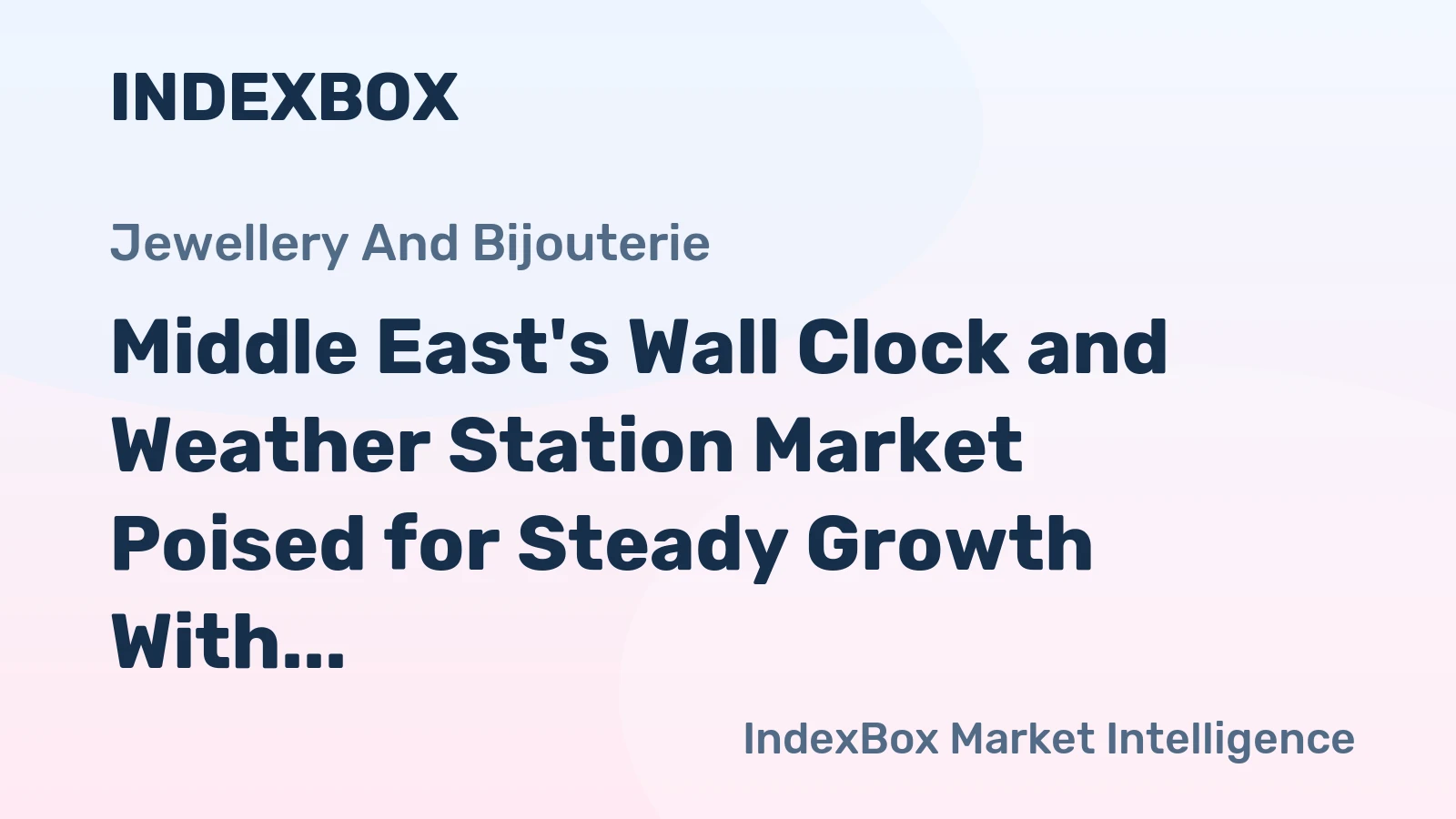 Middle East's Wall Clock and Weather Station Market Poised for Steady Growth With 4% Value CAGR