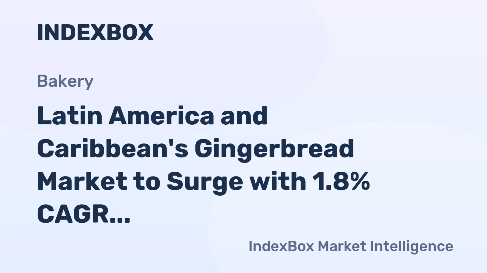 Latin America and Caribbean's Gingerbread Market to Surge with 1.8% CAGR Over Next Decade