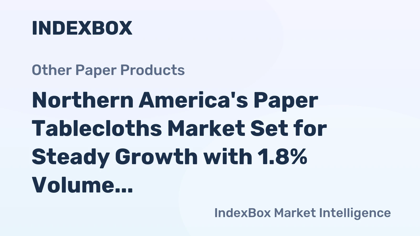 Northern America's Paper Tablecloths Market Set for Steady Growth with 1.8% Volume CAGR