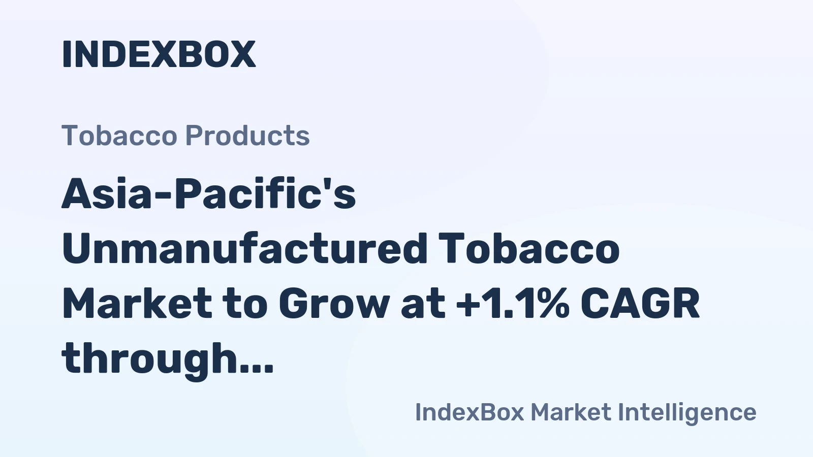 Asia-Pacific's Unmanufactured Tobacco Market to Grow at +1.1% CAGR through 2035