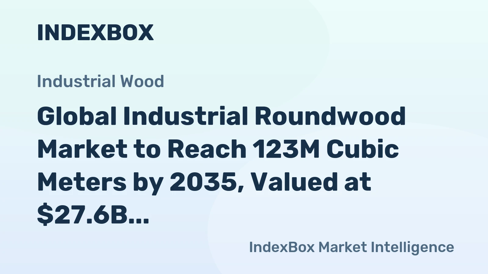 Global Industrial Roundwood Market to Reach 123M Cubic Meters by 2035, Valued at $27.6B