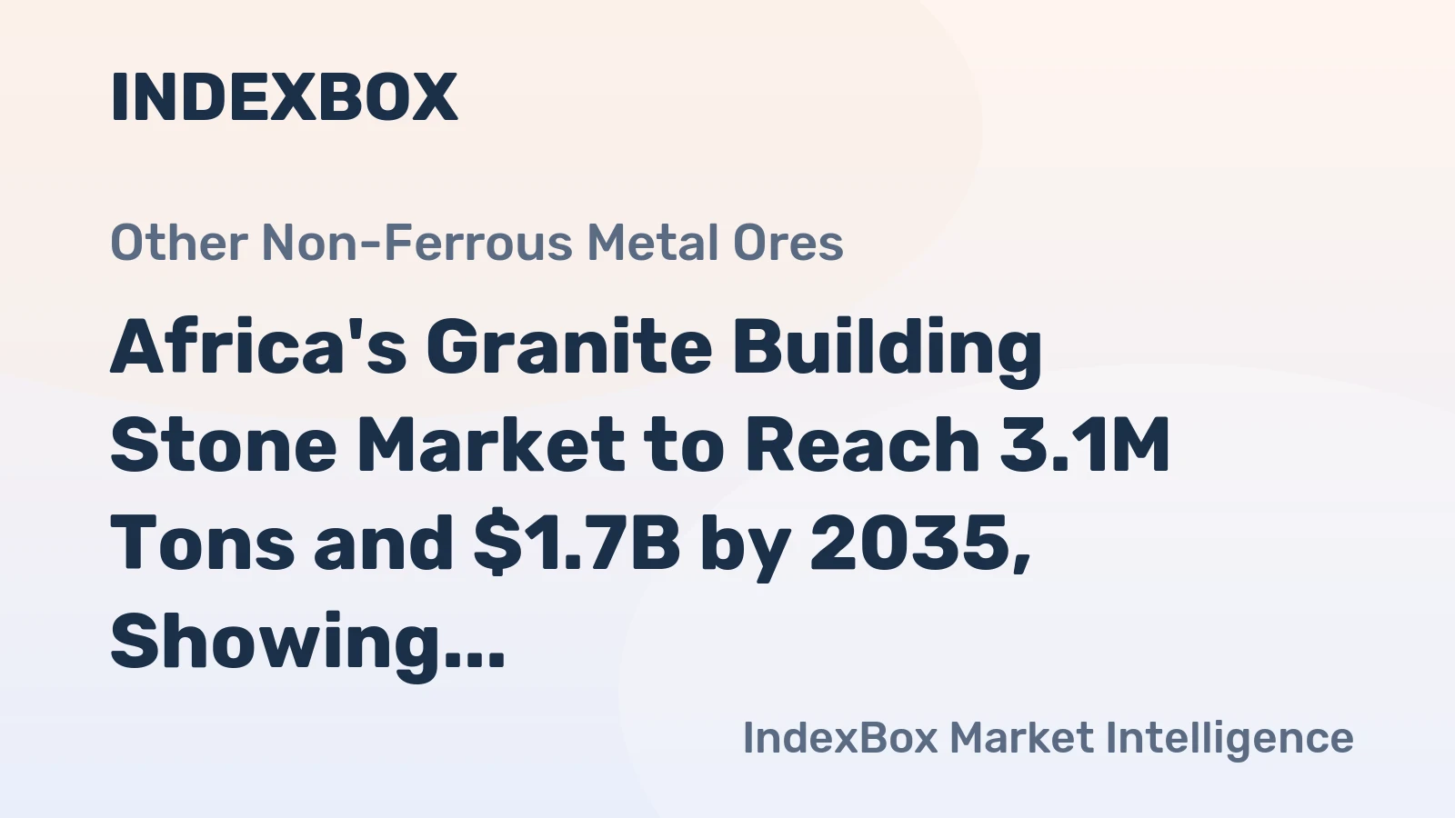Africa's Granite Building Stone Market to Reach 3.1M Tons and $1.7B by 2035, Showing +1.2% and +1.7% CAGR Growth