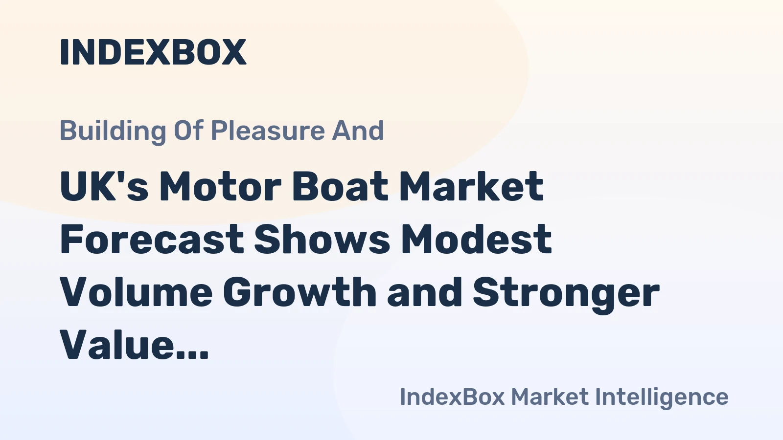 UK's Motor Boat Market Forecast Shows Modest Volume Growth and Stronger Value Expansion