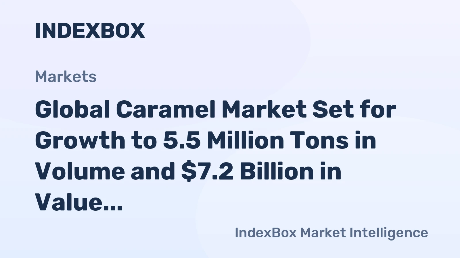 Global Caramel Market Set for Growth to 5.5 Million Tons in Volume and $7.2 Billion in Value