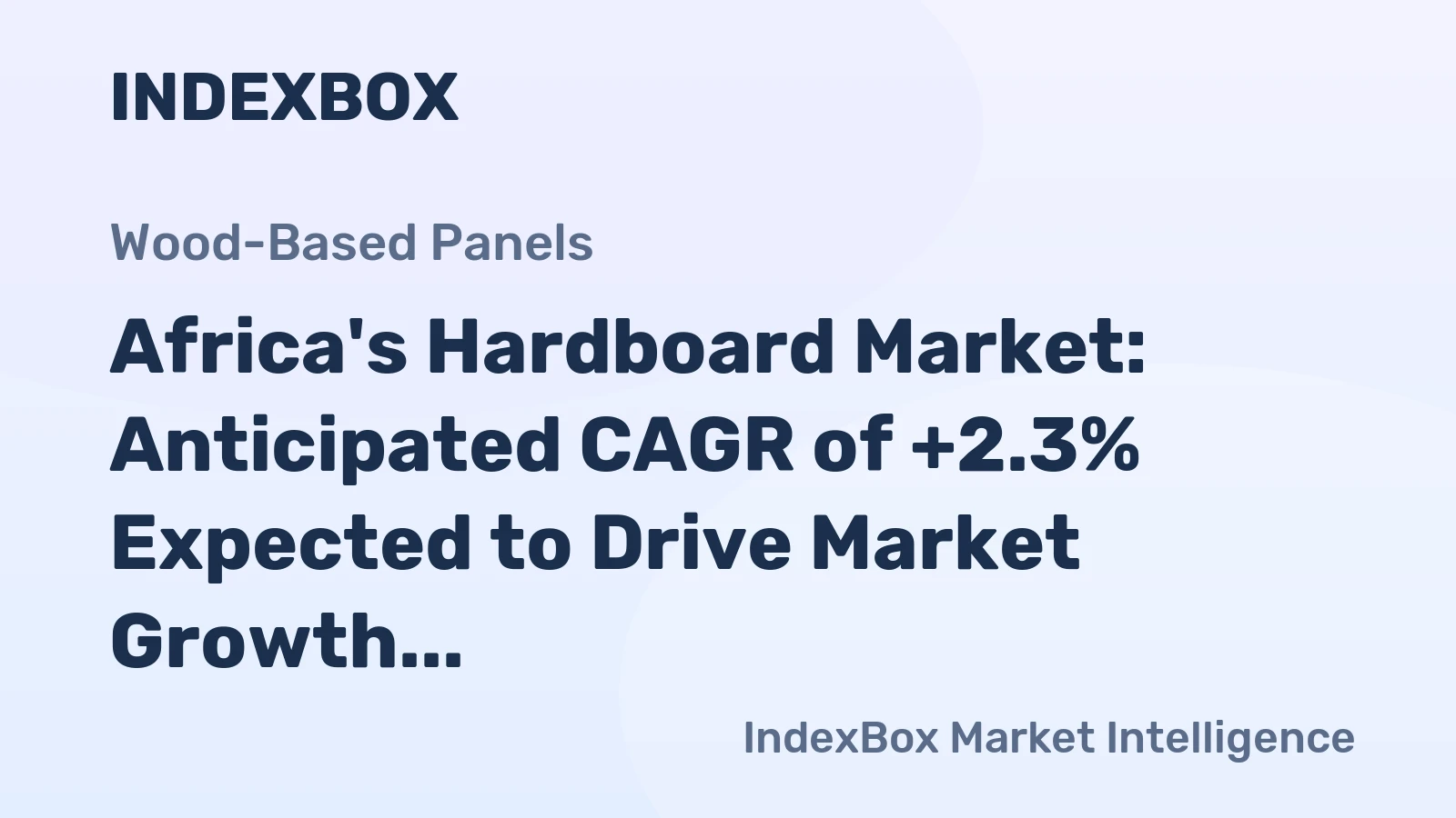 Africa's Hardboard Market: Anticipated CAGR of +2.3% Expected to Drive Market Growth