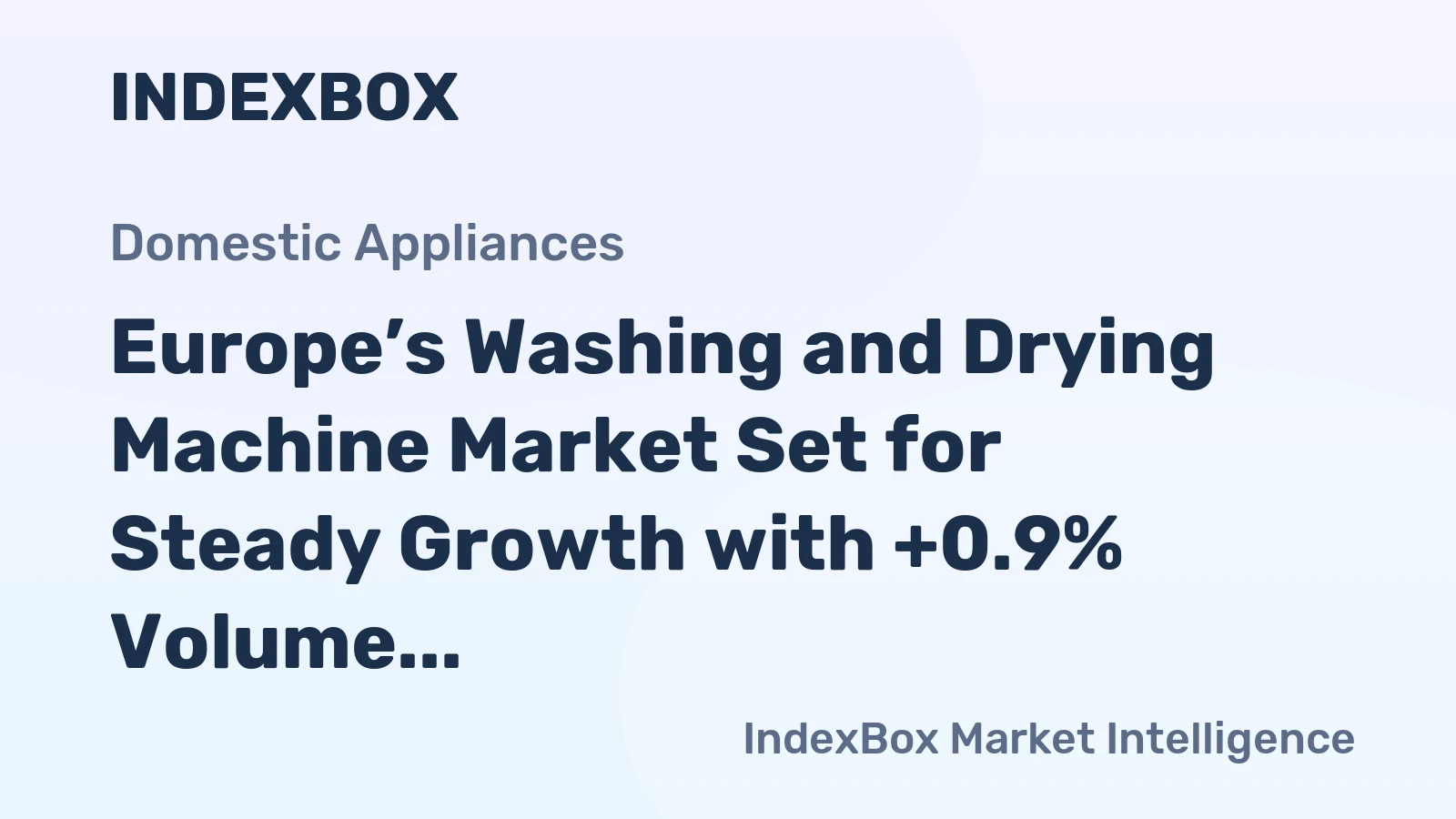 Europe’s Washing and Drying Machine Market Set for Steady Growth with +0.9% Volume CAGR
