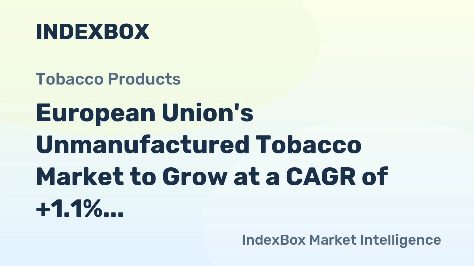 European Union's Unmanufactured Tobacco Market to Grow at a CAGR of +1.1% Over the Next Decade