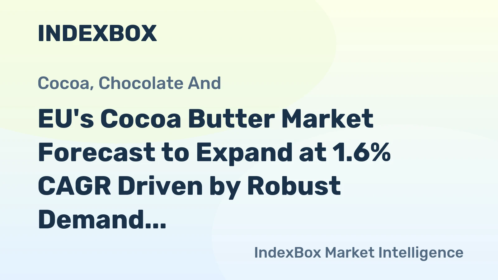 EU's Cocoa Butter Market Forecast to Expand at 1.6% CAGR Driven by Robust Demand