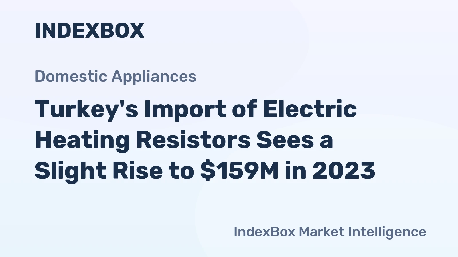 Turkey's Import of Electric Heating Resistors Sees a Slight Rise to $159M in 2023