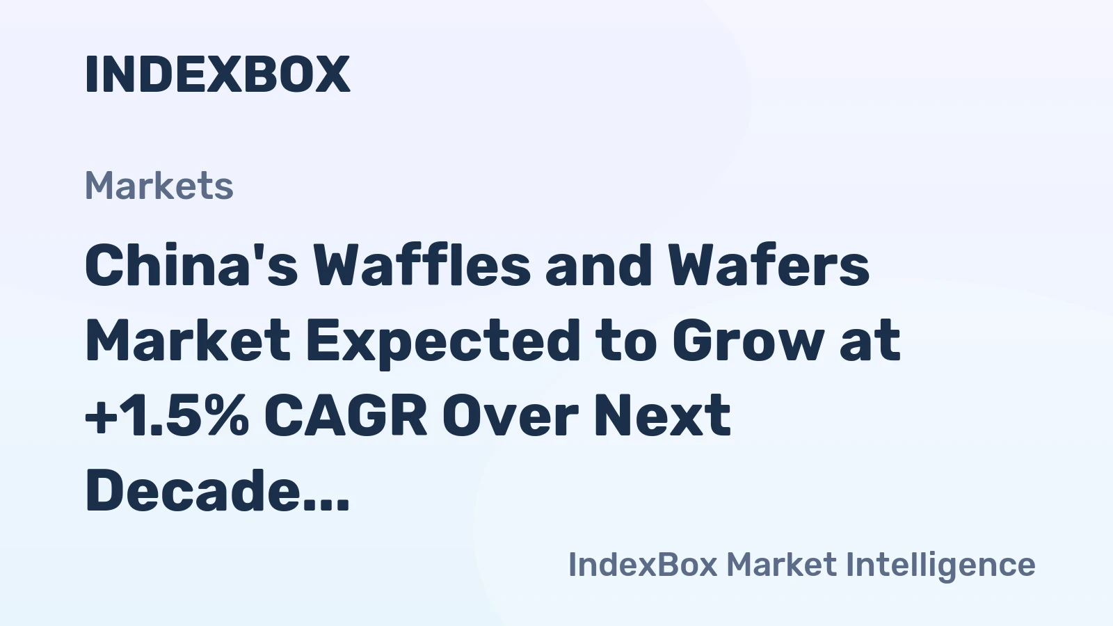 China's Waffles and Wafers Market Expected to Grow at +1.5% CAGR Over Next Decade