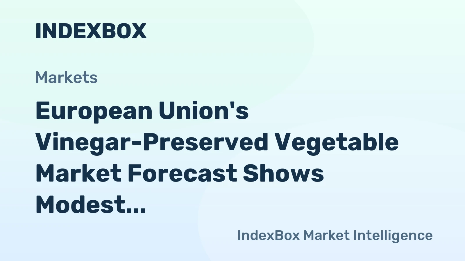European Union's Vinegar-Preserved Vegetable Market Forecast Shows Modest Growth With a 1.6% CAGR in Value