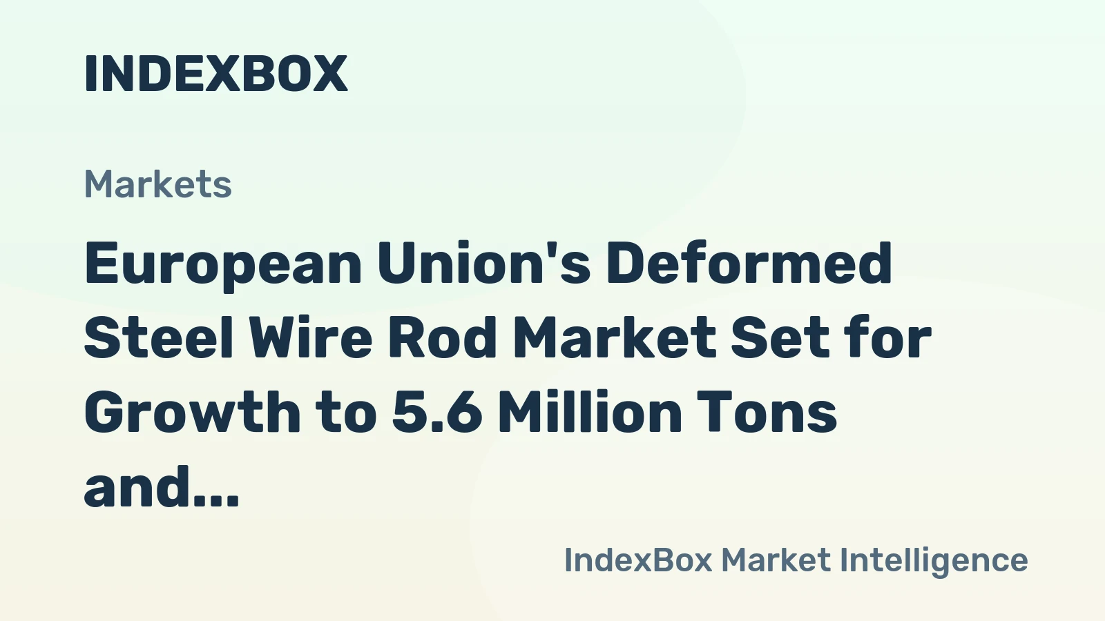 European Union's Deformed Steel Wire Rod Market Set for Growth to 5.6 Million Tons and $4.6 Billion