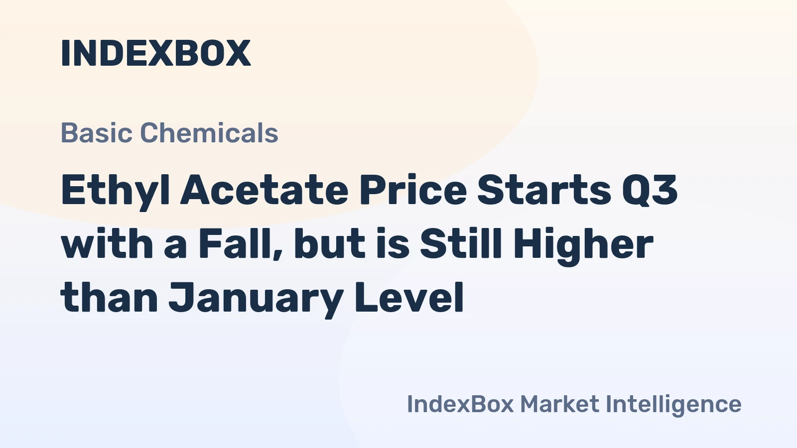 Ethyl Acetate Price Starts Q3 with a Fall, but is Still Higher than January Level