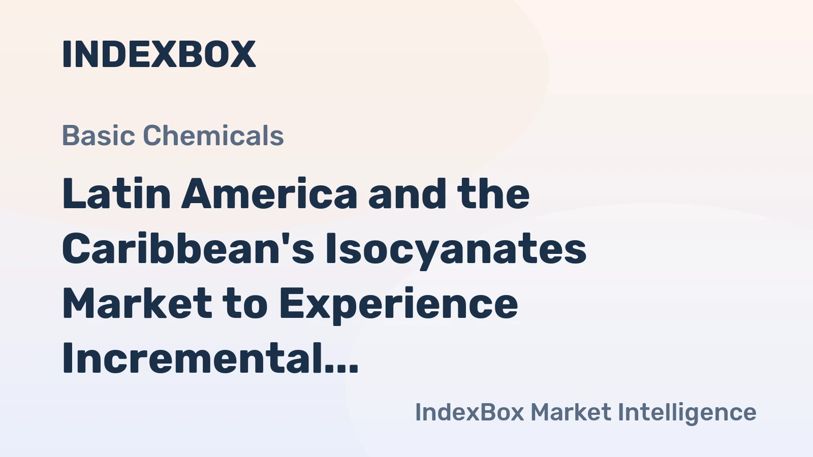 Latin America and the Caribbean's Isocyanates Market to Experience Incremental Growth with +0.8% CAGR over the Next Decade
