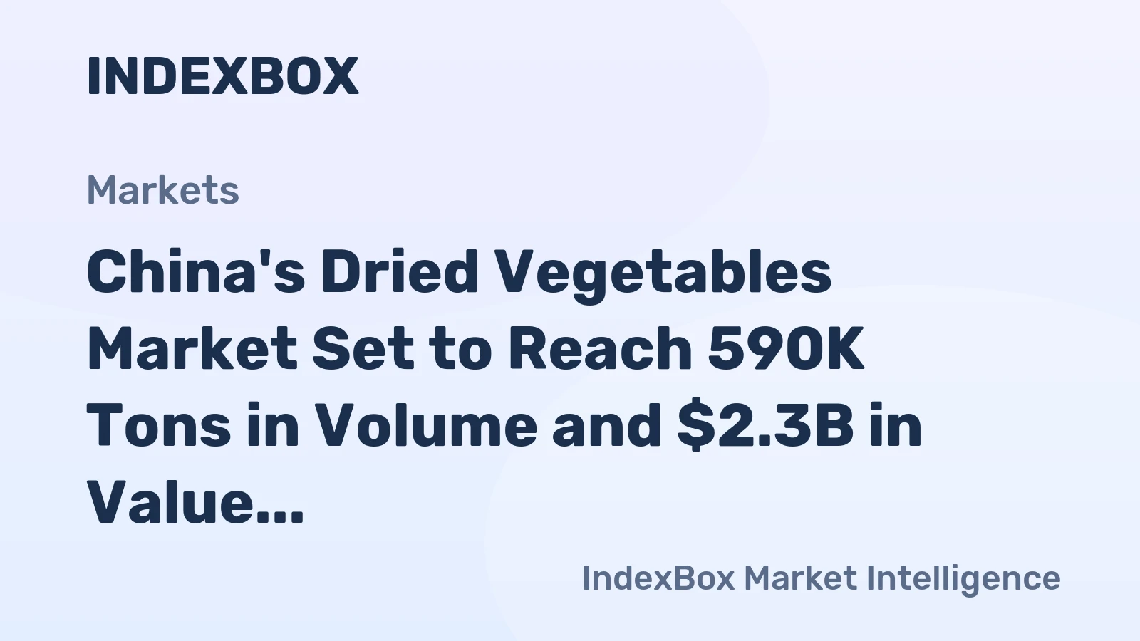 China's Dried Vegetables Market Set to Reach 590K Tons in Volume and $2.3B in Value
