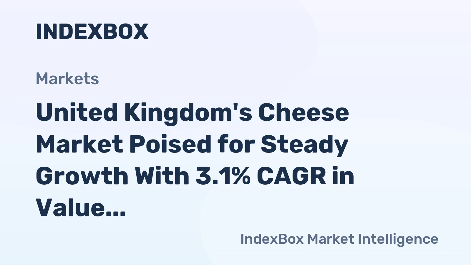 United Kingdom's Cheese Market Poised for Steady Growth With 3.1% CAGR in Value