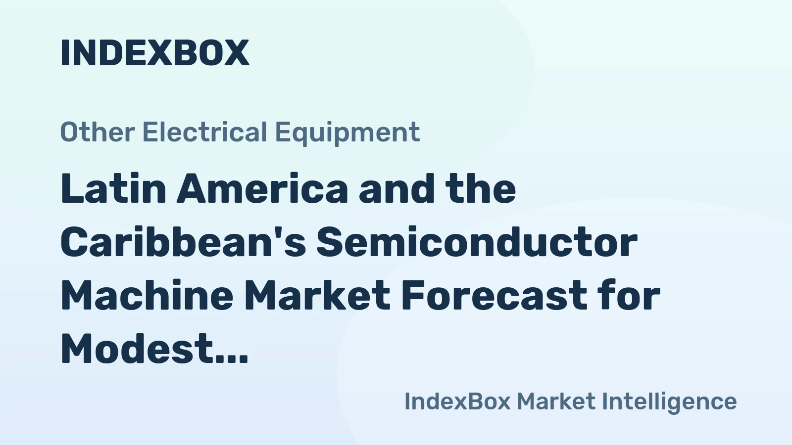 Latin America and the Caribbean's Semiconductor Machine Market Forecast for Modest Growth With a 0.4% CAGR