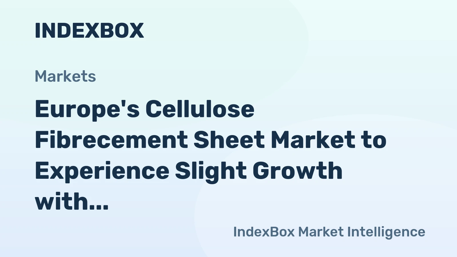 Europe's Cellulose Fibrecement Sheet Market to Experience Slight Growth with +0.7% CAGR