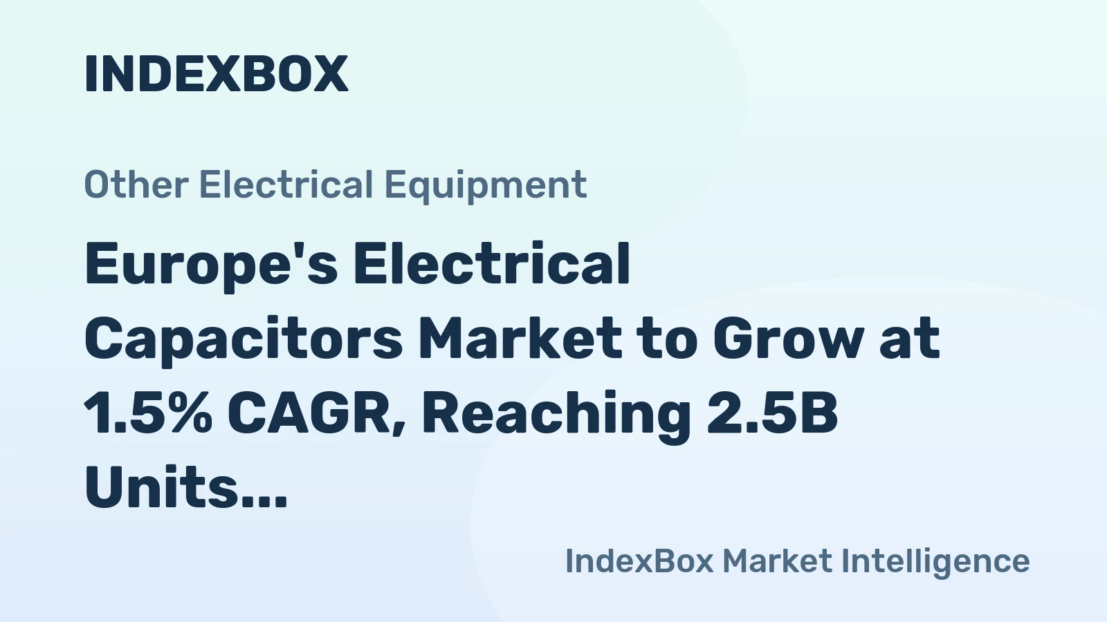 Europe's Electrical Capacitors Market to Grow at 1.5% CAGR, Reaching 2.5B Units by 2035