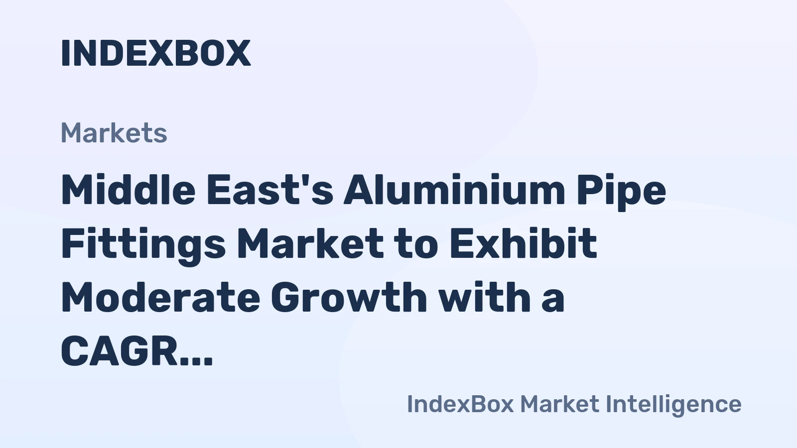 Middle East's Aluminium Pipe Fittings Market to Exhibit Moderate Growth with a CAGR of 2.3%