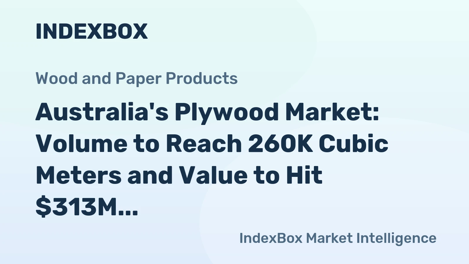 Australia's Plywood Market: Volume to Reach 260K Cubic Meters and Value to Hit $313M by 2035