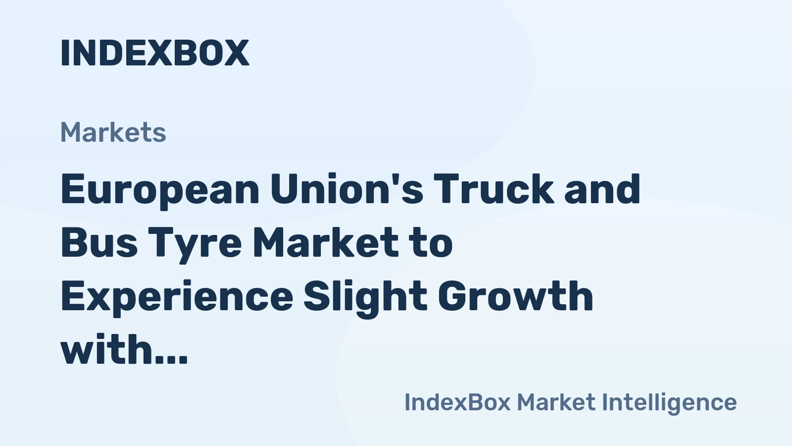 European Union's Truck and Bus Tyre Market to Experience Slight Growth with +0.2% CAGR over Next Decade