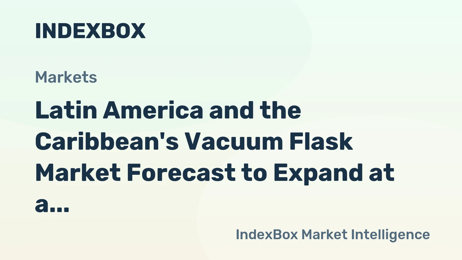 Latin America and the Caribbean's Vacuum Flask Market Forecast to Expand at a 2.1% CAGR