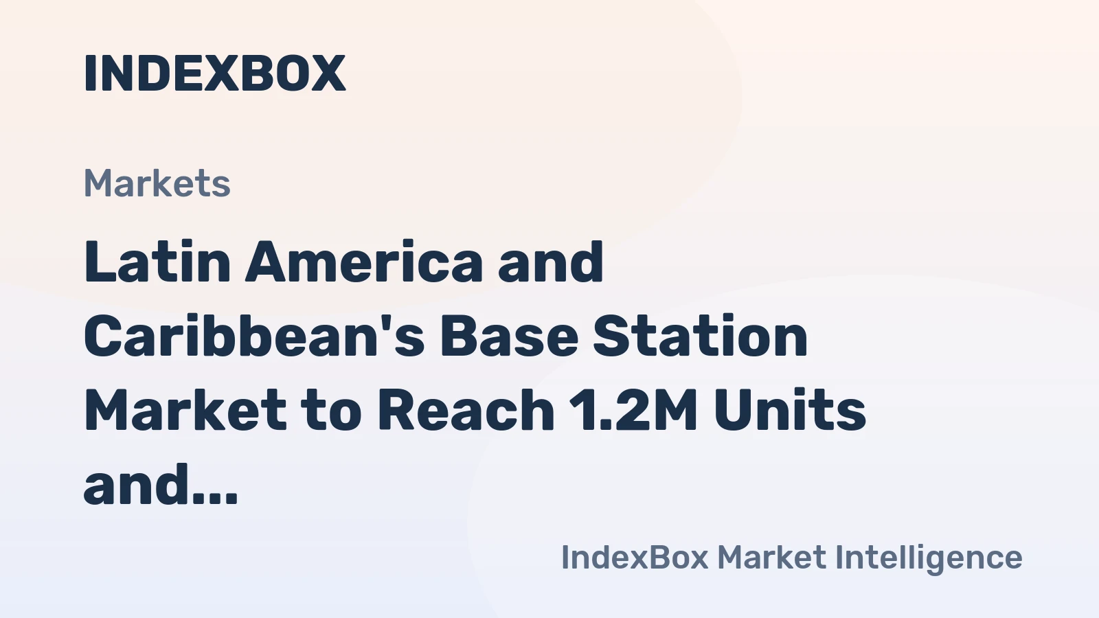 Latin America and Caribbean's Base Station Market to Reach 1.2M Units and $1.2B by 2035, with +1.4% and +2.1% CAGR respectively