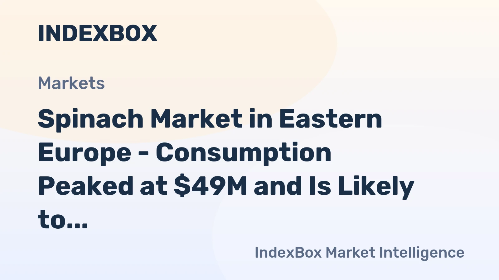 Spinach Market in Eastern Europe - Consumption Peaked at $49M and Is Likely to Continue Its Robust Growth