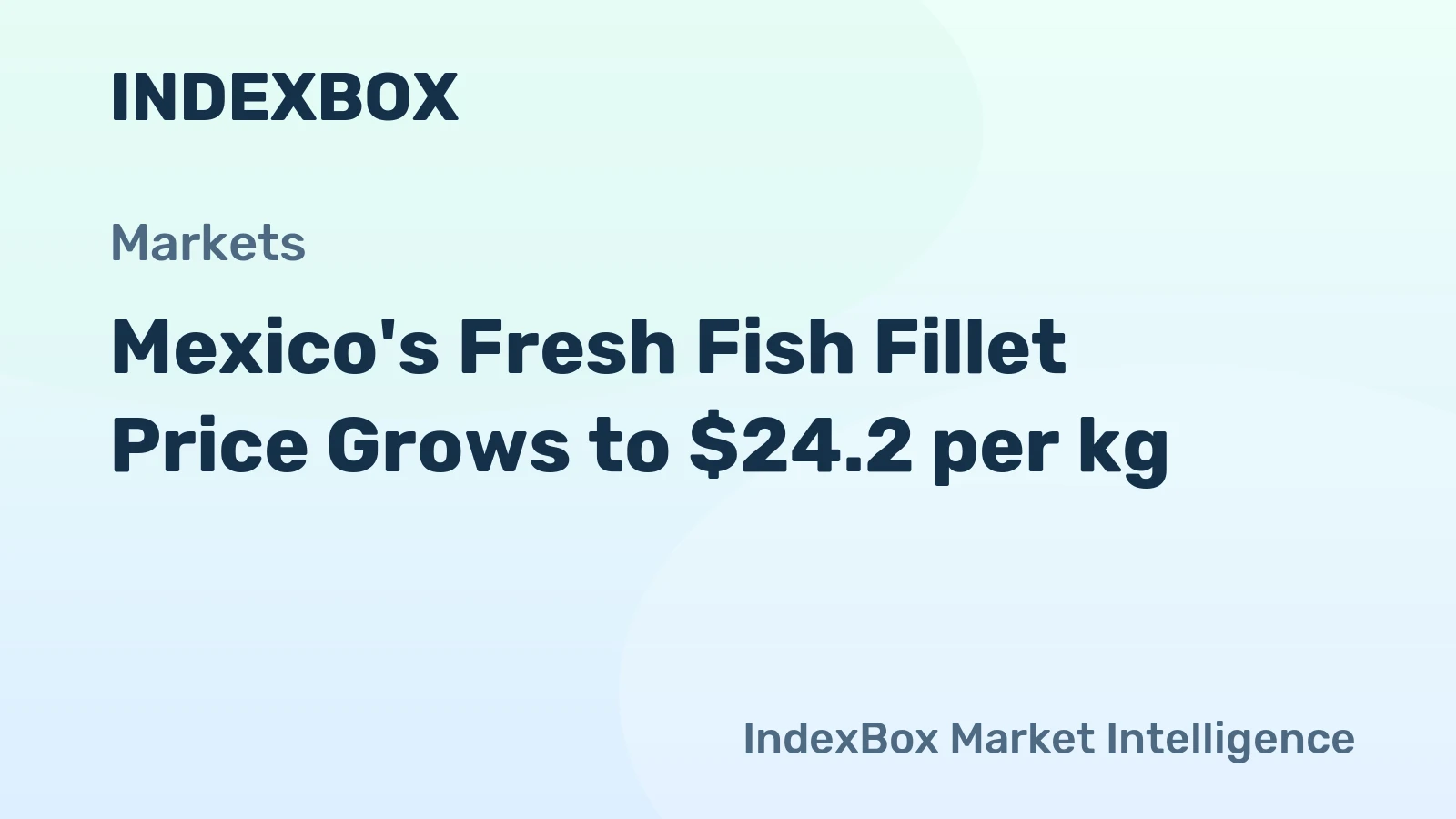 Mexico's Fresh Fish Fillet Price Grows to $24.2 per kg