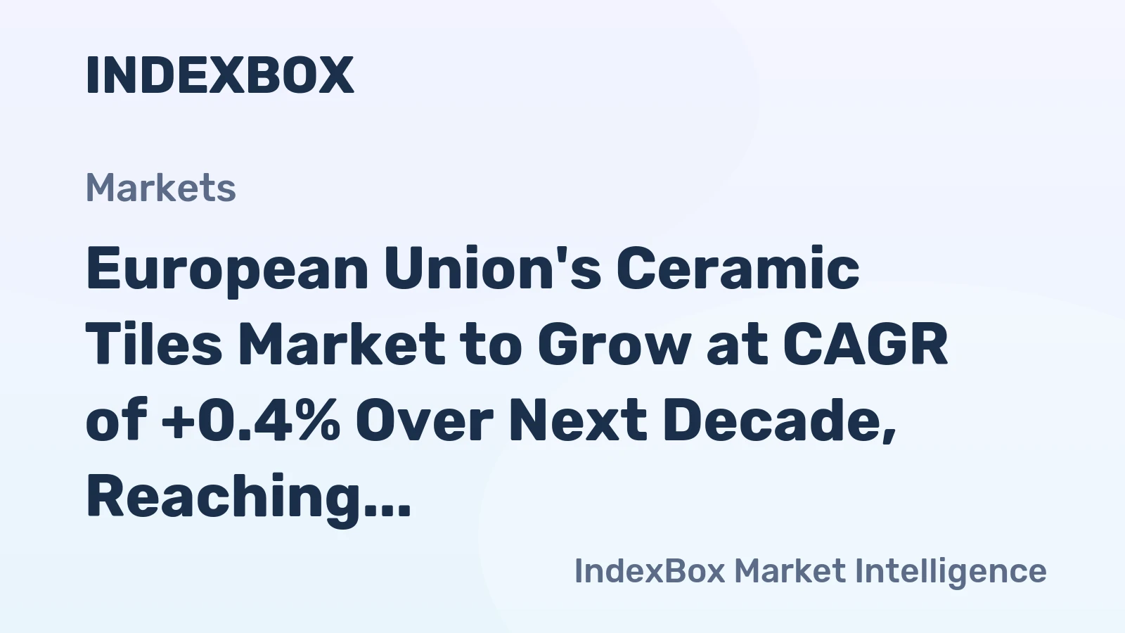 European Union's Ceramic Tiles Market to Grow at CAGR of +0.4% Over Next Decade, Reaching $13.5B by 2035