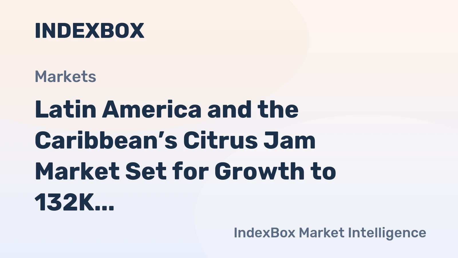 Latin America and the Caribbean’s Citrus Jam Market Set for Growth to 132K Tons and $333M