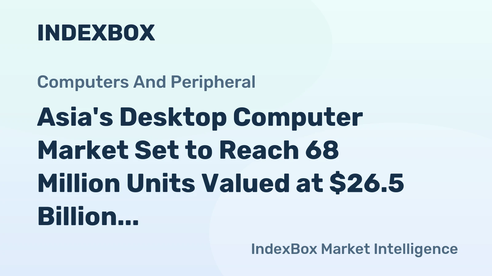 Asia's Desktop Computer Market Set to Reach 68 Million Units Valued at $26.5 Billion by 2035