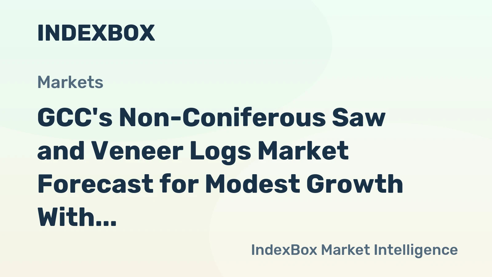 GCC's Non-Coniferous Saw and Veneer Logs Market Forecast for Modest Growth With a 1.6% CAGR