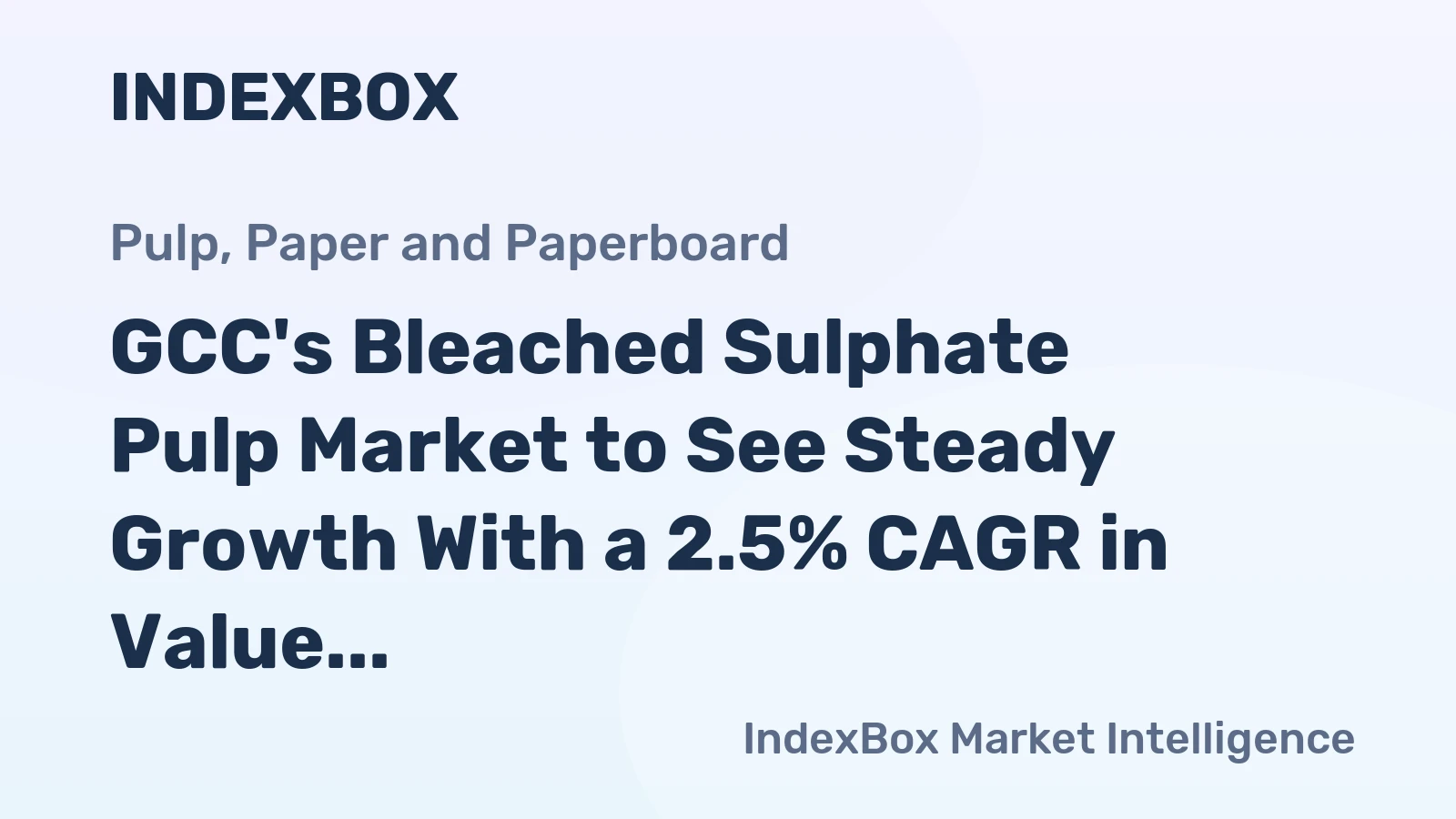 GCC's Bleached Sulphate Pulp Market to See Steady Growth With a 2.5% CAGR in Value