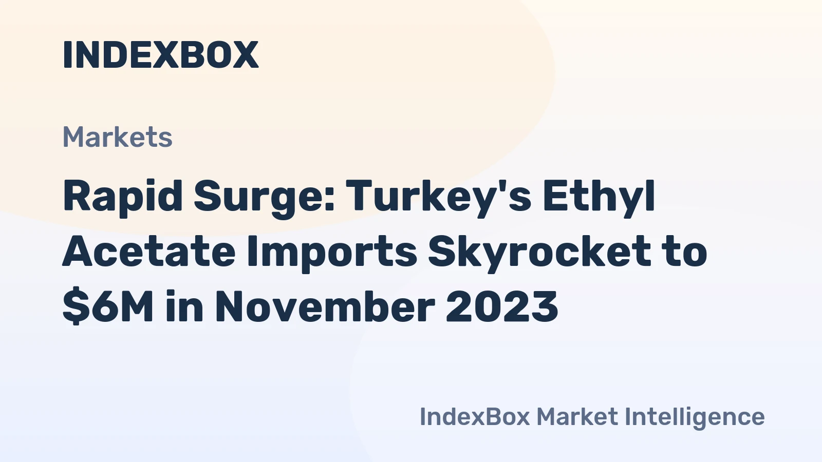 Rapid Surge: Turkey's Ethyl Acetate Imports Skyrocket to $6M in November 2023