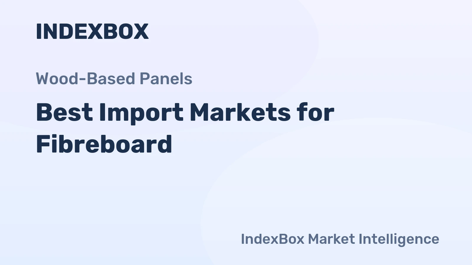 Best Import Markets for Fibreboard