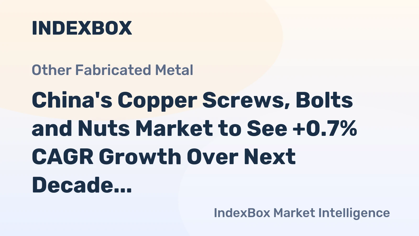 China's Copper Screws, Bolts and Nuts Market to See +0.7% CAGR Growth Over Next Decade