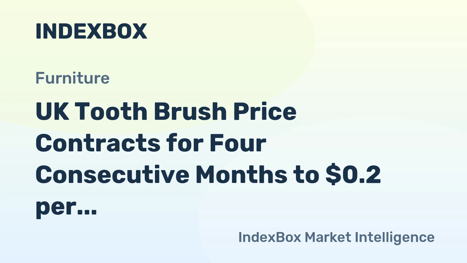 UK Tooth Brush Price Contracts for Four Consecutive Months to $0.2 per Unit After Peaking in Q1