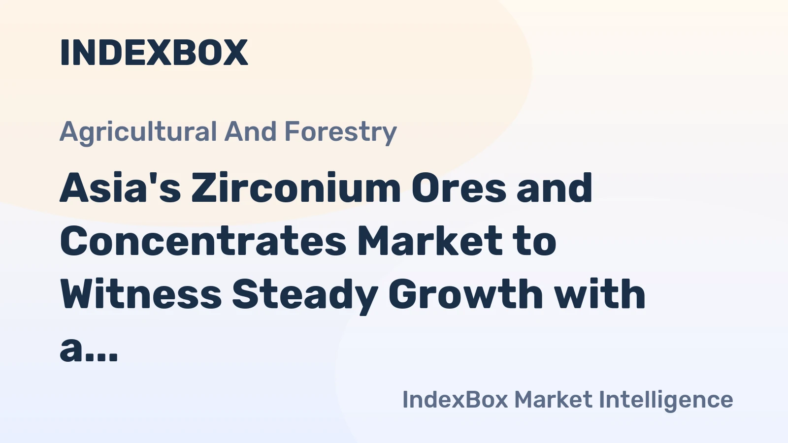Asia's Zirconium Ores and Concentrates Market to Witness Steady Growth with a CAGR of +2.9% from 2024 to 2035